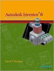 Autodesk Inventor 6: Basics Through Advanced by David P. Madsen | Goodreads