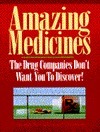 Amazing Medicines: The Drug Companies Don't Want You to Discover! by ...