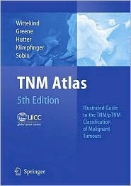 TNM Atlas: Illustrated Guide to the TNM/pTNM Classification of ...