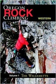 Rock Climbing Western Oregon: WILLAMETTE by Greg Orton | Goodreads