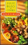Julie Biuso Cooks Vegetables by Julie Biuso | Goodreads