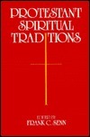 Protestant Spiritual Traditions by Frank C. Senn | Goodreads