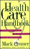 Health Care Handbook: A Consumer's Guide to the American Health Care System by Mark Cromer ...