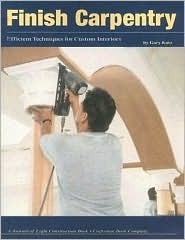 Finish Carpentry: Custom Techniques by Gary Katz | Goodreads