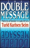 The Double Message : Patterns of Gender in Luke-Acts by Turid Karlsen ...