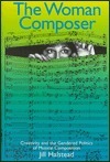 The Woman Composer: Creativity and the Gendered Politics of Musical ...