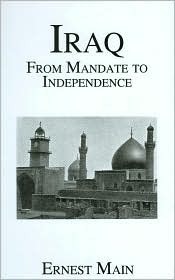 Iraq from Mandate to Independence by Professor Ernest Main | Goodreads