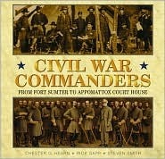 Civil War Commanders : From Fort Sumter to Appomattox Court House by ...