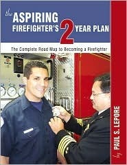 The Aspiring Firefighter's 2 Year Plan by Paul S. Lepore | Goodreads