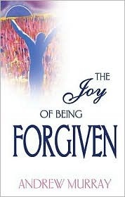 The Joy of Being Forgiven by Andrew Murray | Goodreads