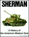 Sherman: A History of the American Medium Tank by R.P. Hunnicutt ...