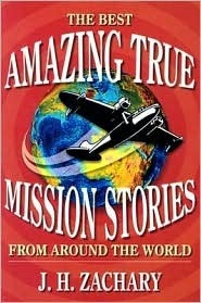 The Best Amazing True Mission Stories From Around the World by J.H ...