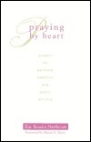 Praying by Heart: Prayers for Personal Devotion and Public Worship by ...