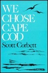 We Chose Cape Cod by Scott Corbett | Goodreads