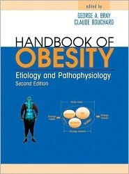Handbook of Obesity: Etiology and Pathophysiology by George A. Bray ...