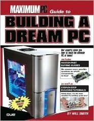 Maximum PC Guide To Building A Dream Pc by Will Smith | Goodreads