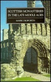 Scottish Monasteries in the Late Middle Ages: Monastic Life in the ...