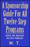 A Sponsorship Guide for All Twelve-Step Programs: Advice for Recovery ...