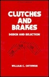Clutches And Brakes: Design And Selection by William C. Orthwein ...