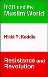Iran and the Muslim World: Resistance and Revolution by Nikki R. Keddie ...