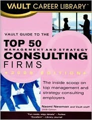 The Vault Guide to the Top 50 Management and Strategy Consulting Firms by Naomi Newman | Goodreads