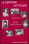 A Certain Attitude: Poems by Seven Texas Women by Laura Kennelly ...