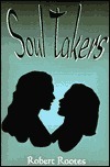 Soul Takers by Robert Rootes | Goodreads