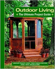 Outdoor Living, The Ultimate Project Guide by Various | Goodreads