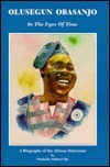 Olusegun Obasanjo: In The Eyes of Time by Onukaba A. Ojo | Goodreads