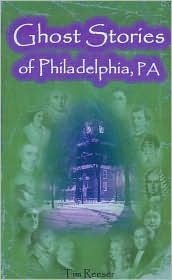 Ghost Stories of Philadelphia, PA by Tim Reeser | Goodreads