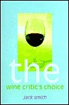 The Wine Critic's Choice by Jack Smith | Goodreads