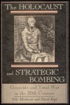 The Holocaust and Strategic Bombing: Genocide and Total War in the ...