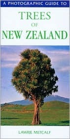 A Photographic Guide to Trees of New Zealand by Lawrence James Metcalf ...