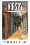 Icespy by Norman L. Miller | Goodreads