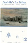 Leadville's Ice Palace: A Colossus in the Colorado Rockies by Darlene ...