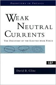 Weak Neutral Currents: The Discovery Of The Electro-weak Force by David ...