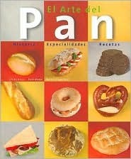 El Arte Del Pan / the Art of Bread: Historia, Especialidades, Recetas ...