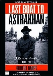 Last Boat to Astrakhan: A Russian Memoir 1990-1996 by Robert Haupt ...