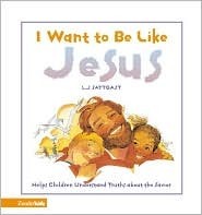 I Want to Be Like Jesus by L.J. Sattgast | Goodreads