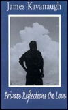 Private Reflections on Love by James Kavanaugh | Goodreads
