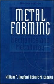 Metal Forming: Mechanics and Metallurgy by William F. Hosford | Goodreads
