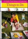 Things to Do (Child's First Library of Learning) by Time-Life Books ...