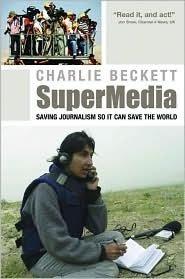 SuperMedia: Saving Journalism So It Can Save the World by Charlie ...