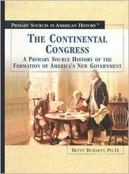 The Continental Congress: A Primary Source History of the Formation of ...