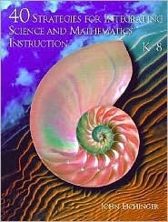 40 Strategies for Integrating Science and Mathematics Instruction: K-8 ...