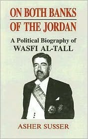On Both Banks of the Jordan: A Political Biography of Wasfi Al-Tall by ...
