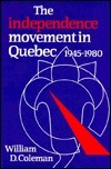 The Independence Movement in Quebec: 1945-1980 by William L. Coleman ...