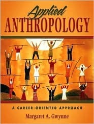 Applied Anthropology: A Career-Oriented Approach by Margaret A. Gwynne ...