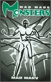 Man-Made Monsters by Mad Marv | Goodreads