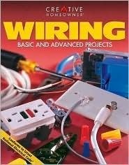 Wiring: Basic and Advanced Projects by Creative Homeowner | Goodreads